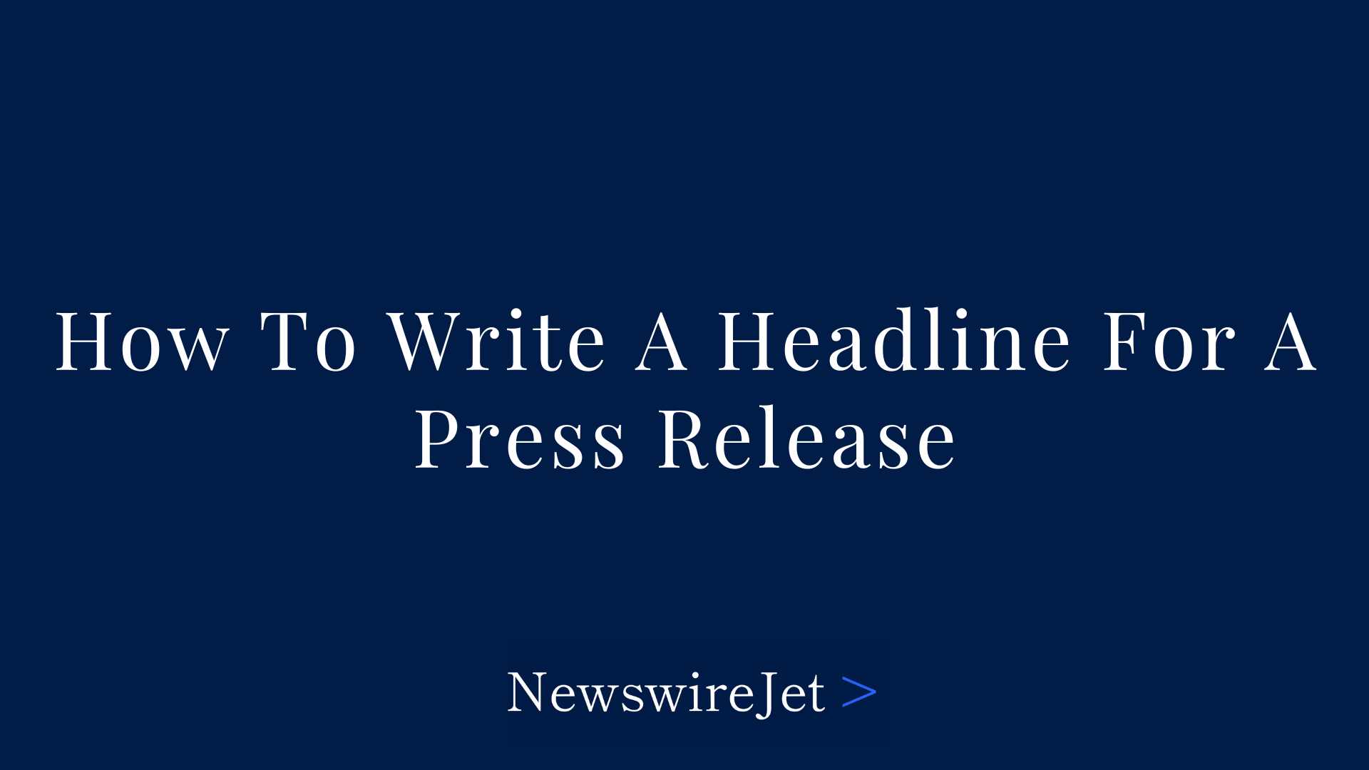 How To Write An Headline For A Press Release? - NewswireJet