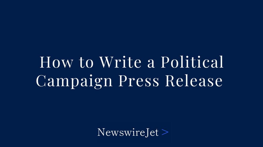 How to Write a Political Campaign Press Release (with Sample) - NewswireJet