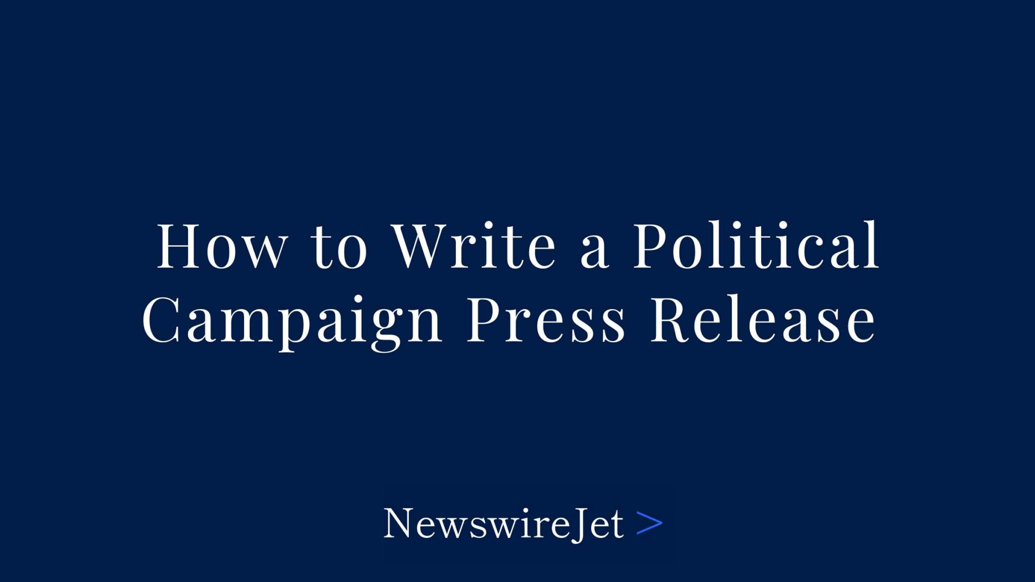 How to Write a Political Campaign Press Release (with Sample) - NewswireJet