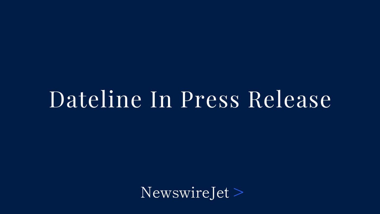 Dateline In Press Release: What Is It and How To Format It Properly ...