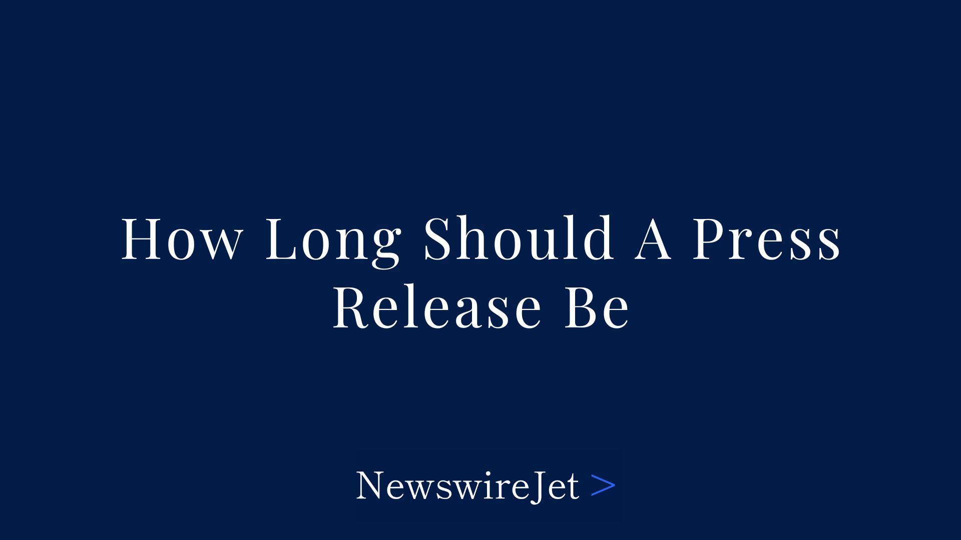 How Long Should A Press Release Be? - NewswireJet
