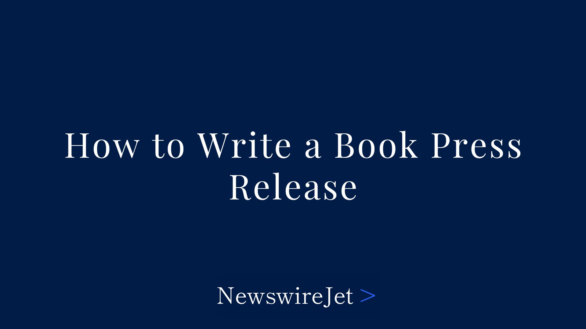 How to Write a Book Press Release (w/ Example + Template) - NewswireJet