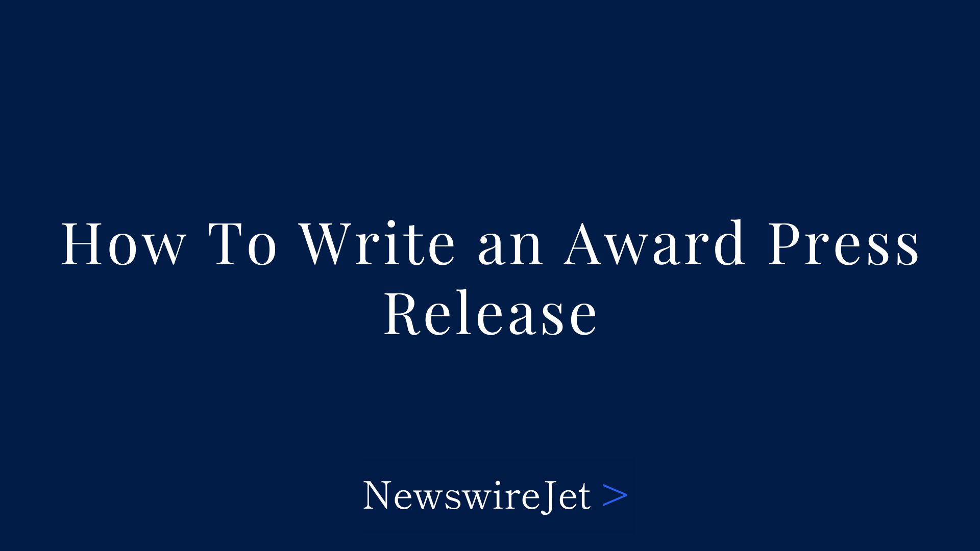 How To Write an Award Press Release (w/ Example + Template) - NewswireJet