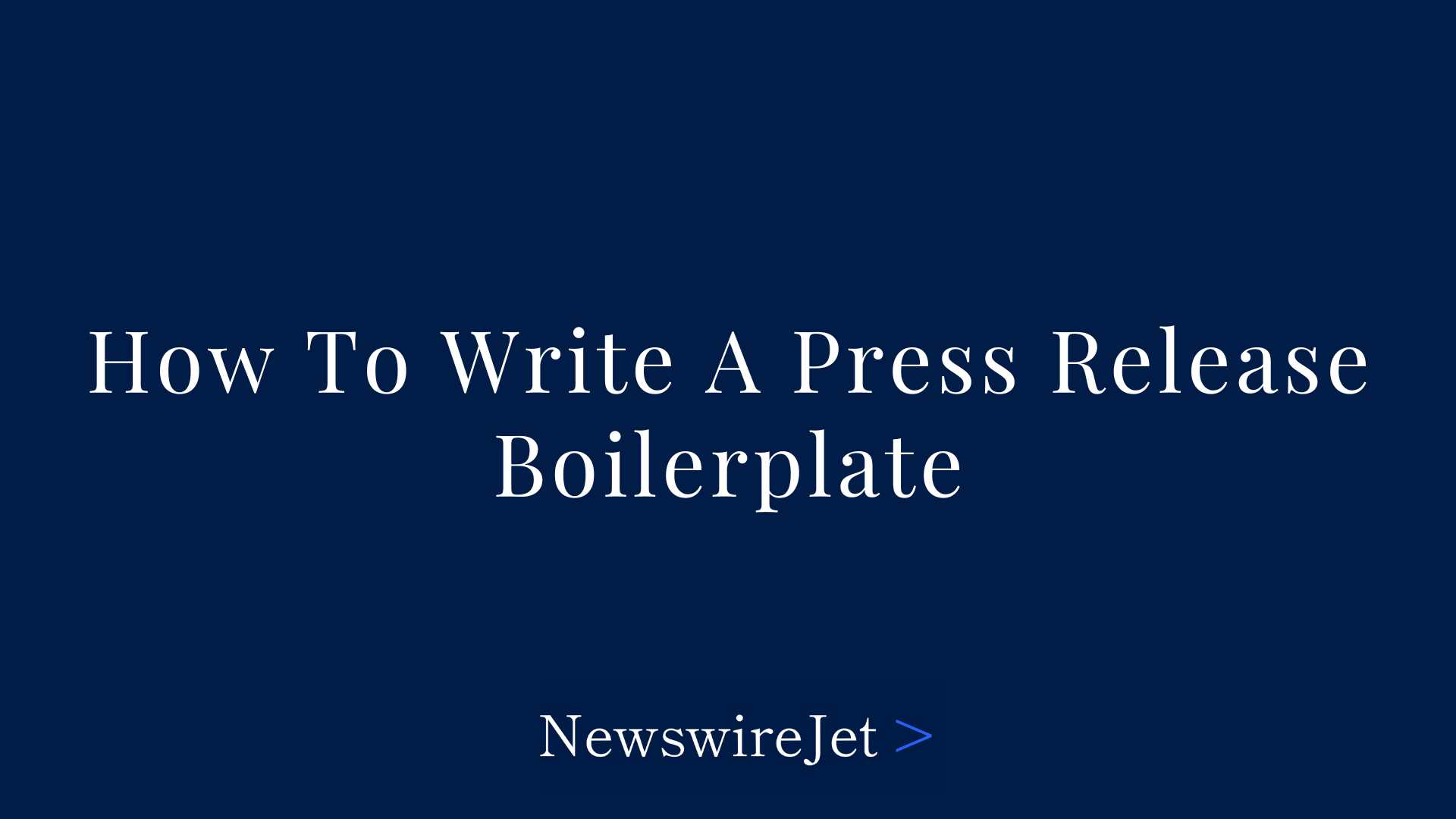 How To Write A Press Release Boilerplate: Step-By-Step Guide - NewswireJet