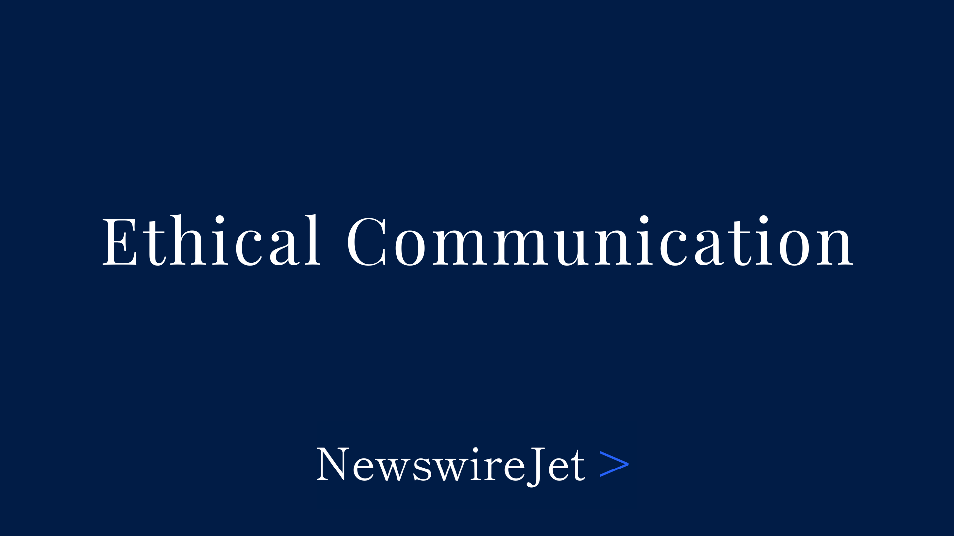 What Is Ethical Communication? Best Principles And Practices - NewswireJet