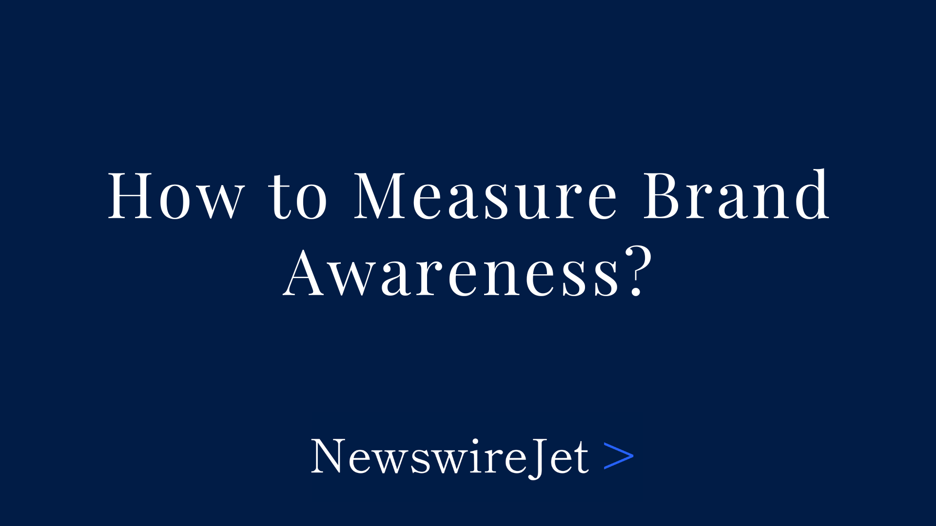 How to Measure Brand Awareness: Key Metrics and Strategies - NewswireJet