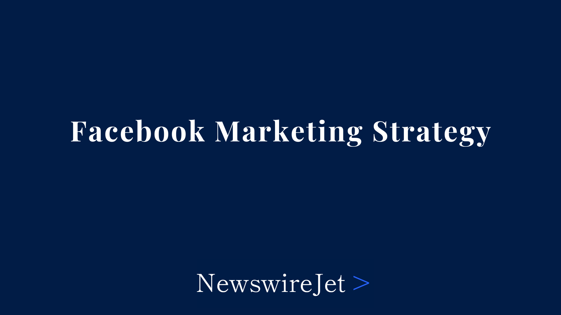 Facebook Marketing Strategy: Tips for Boosting Your Brand - NewswireJet