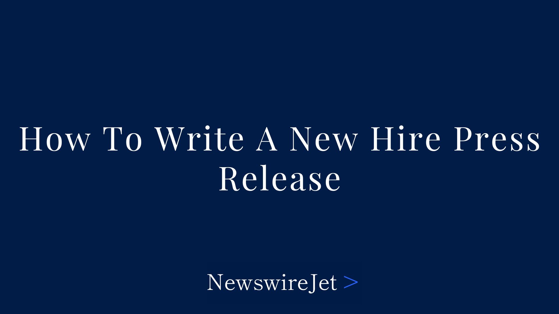 How To Write A New Hire Press Release (w/ Example + Template) - NewswireJet