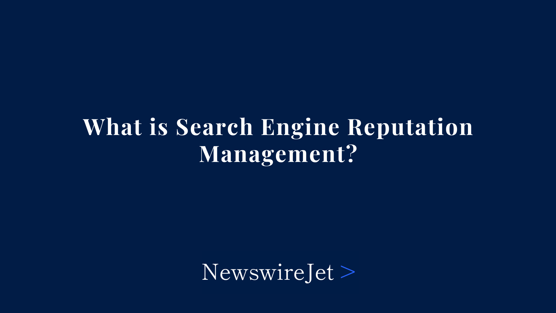 What is Search Engine Reputation Management? - NewswireJet