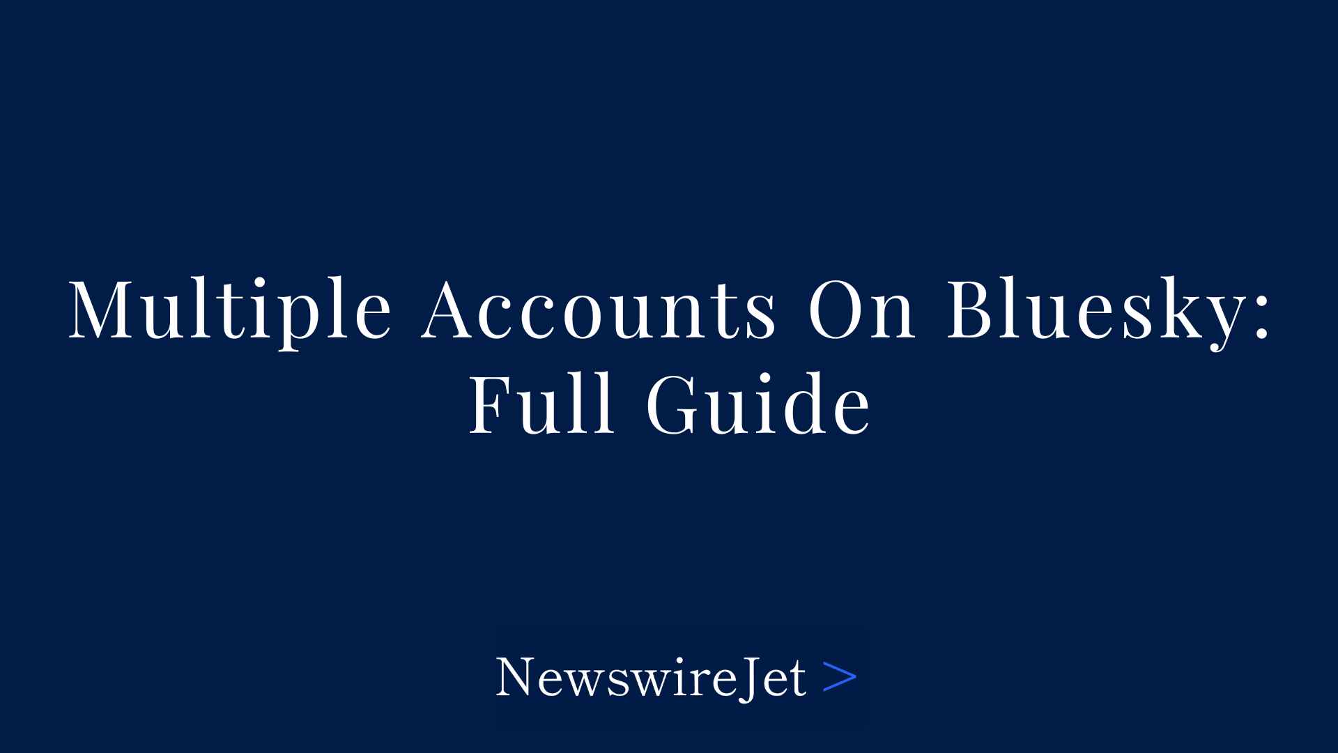 Bluesky Multiple Accounts: How To Create and Manage - NewswireJet