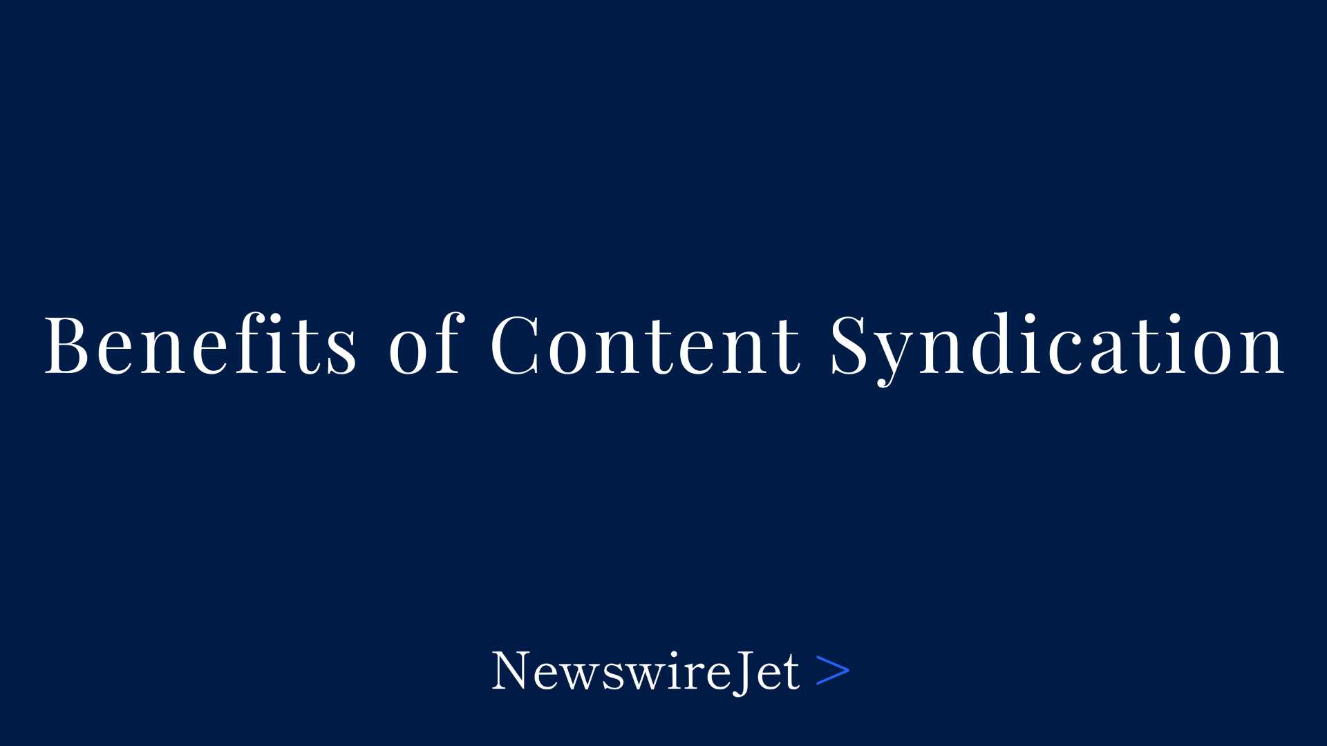 10 Benefits of Content Syndication in 2025 - NewswireJet