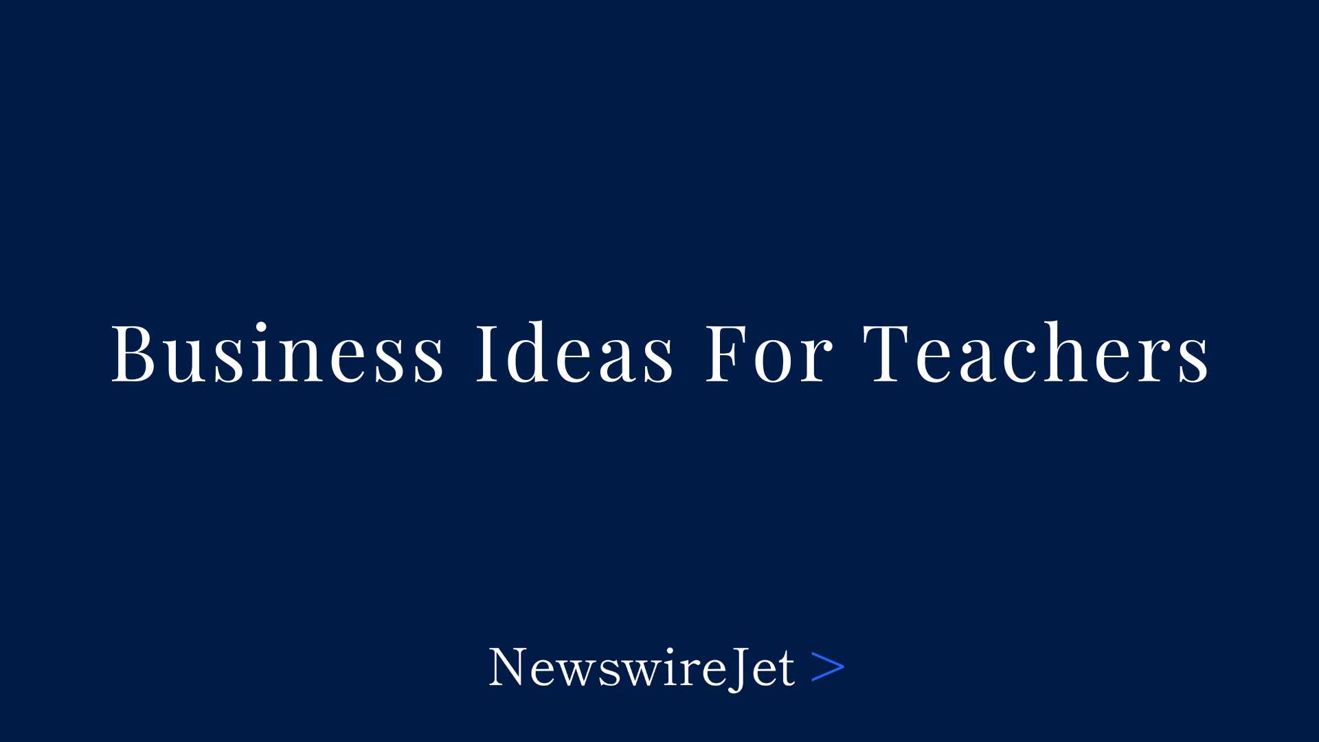 25 Best Business Ideas For Teachers In 2025 - NewswireJet