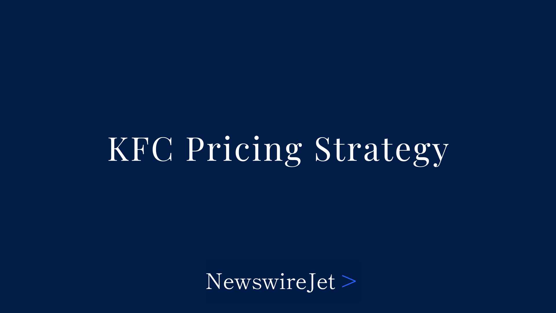 KFC Pricing Strategy: Insights into Fast-Food Economics - NewswireJet