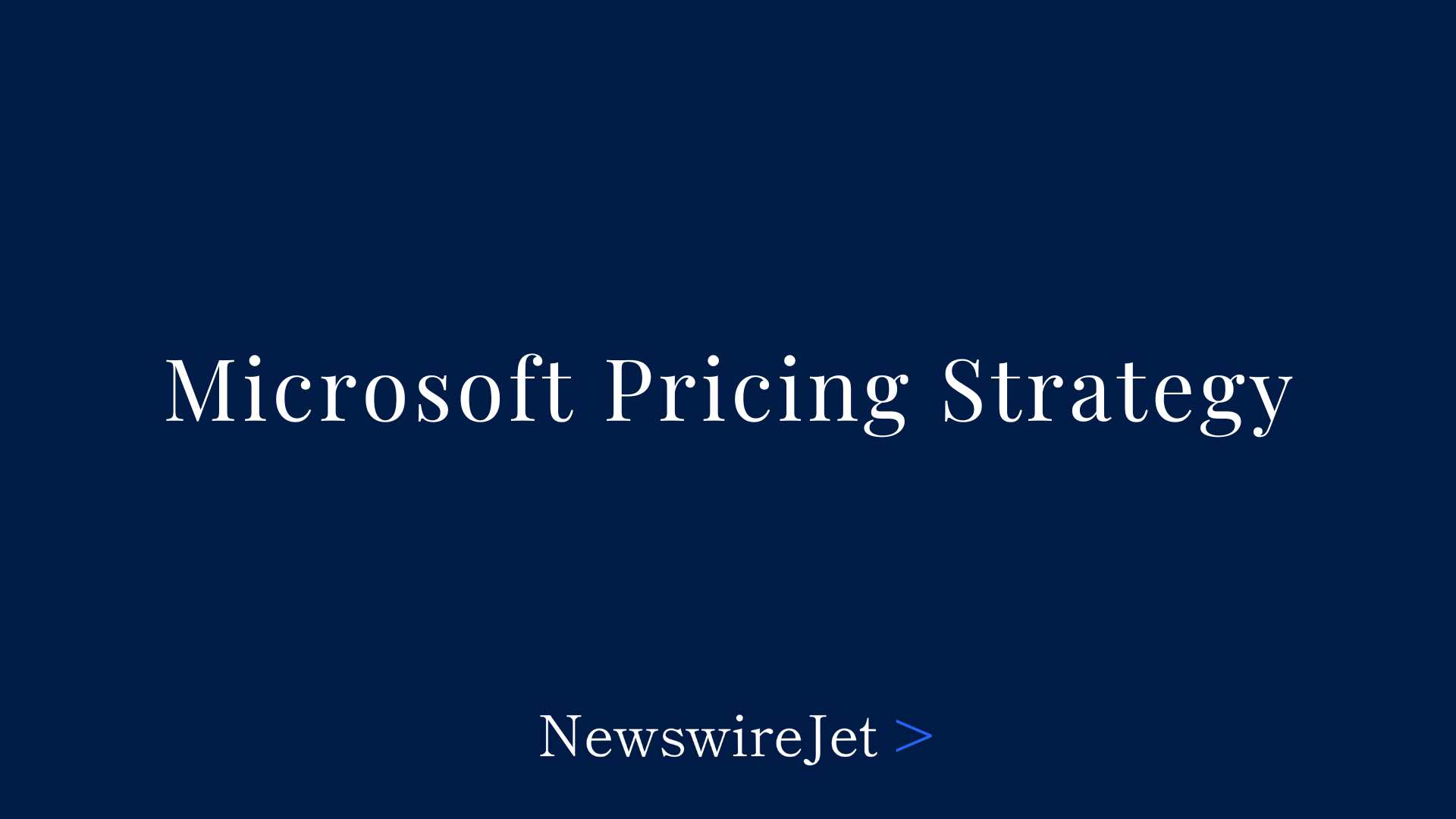 Microsoft Pricing Strategy Analyzed: Lessons for Global Corporations - NewswireJet