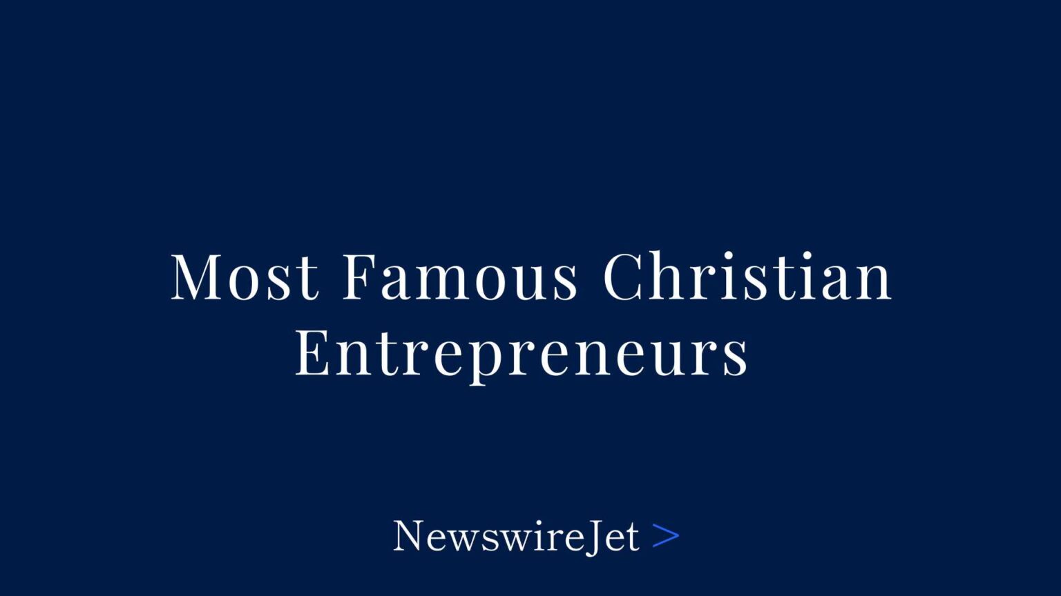 15 Most Successful Christian Entrepreneurs In 2025 - NewswireJet