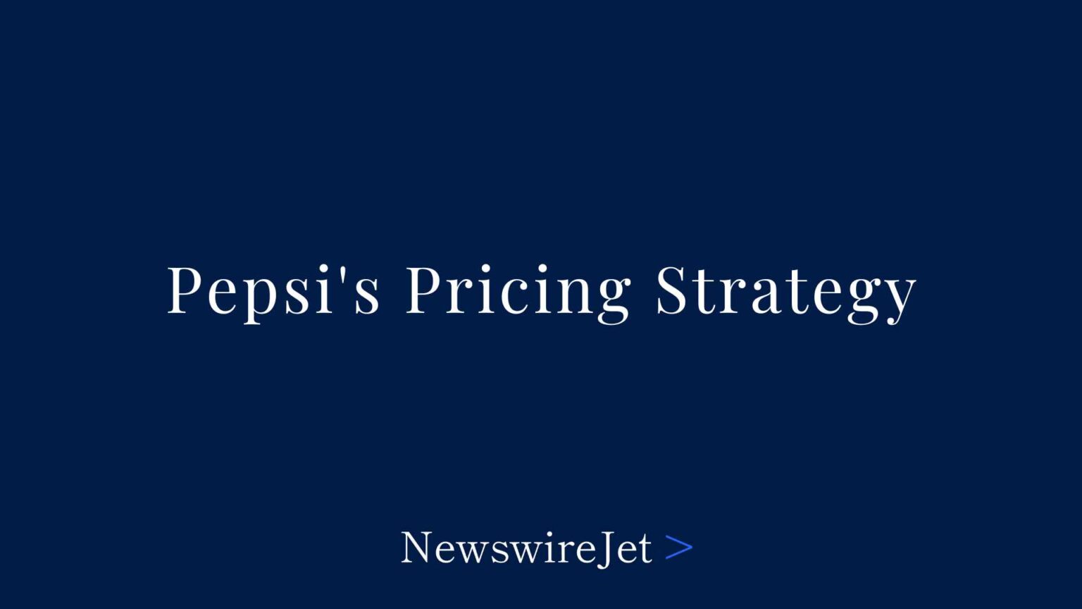 Pepsi's Pricing Strategy: Key Components and Market Impact - NewswireJet
