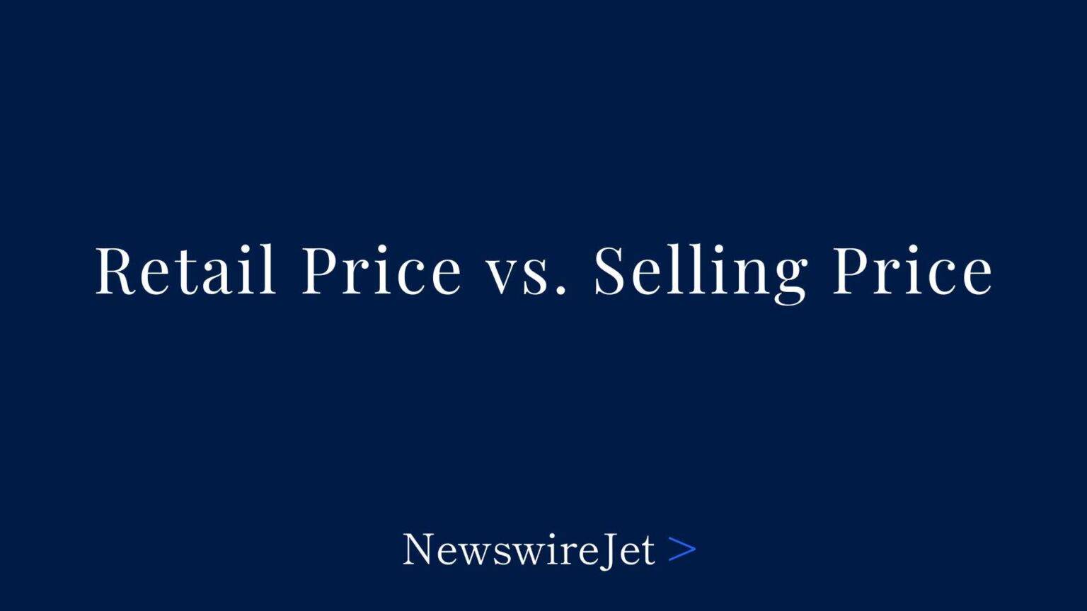 Retail Price vs. Selling Price: Key Differences and How They Impact ...