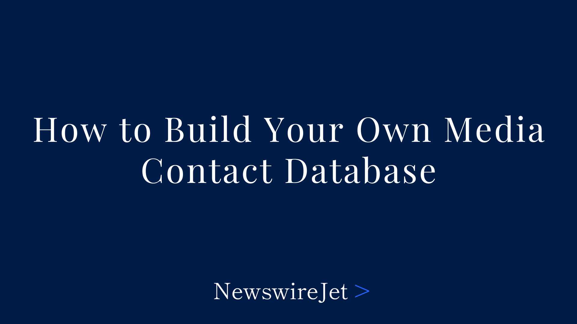 How to Build Your Own Media Contact Database for PR Success - NewswireJet