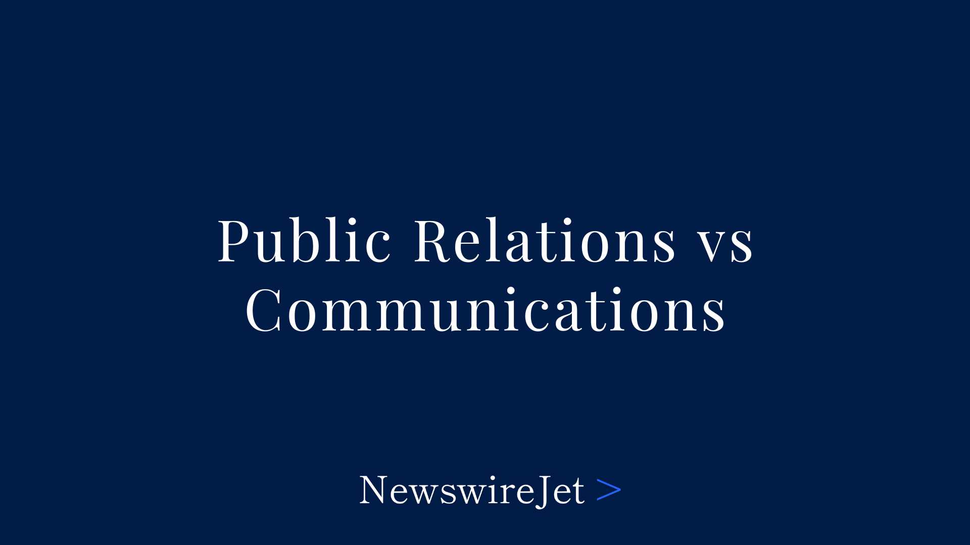 Public Relations vs Communications: What's The Difference? - NewswireJet