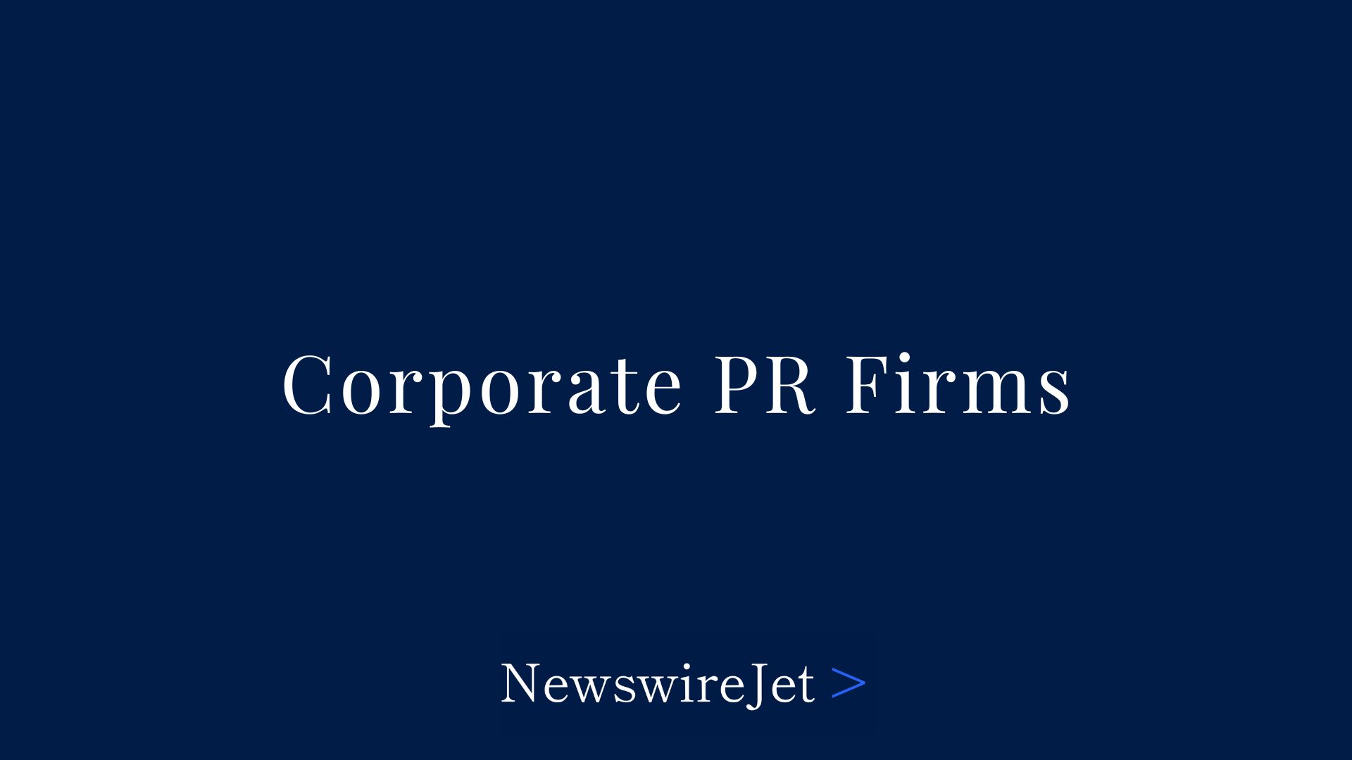 15 Best Corporate PR Firms and Agencies - NewswireJet