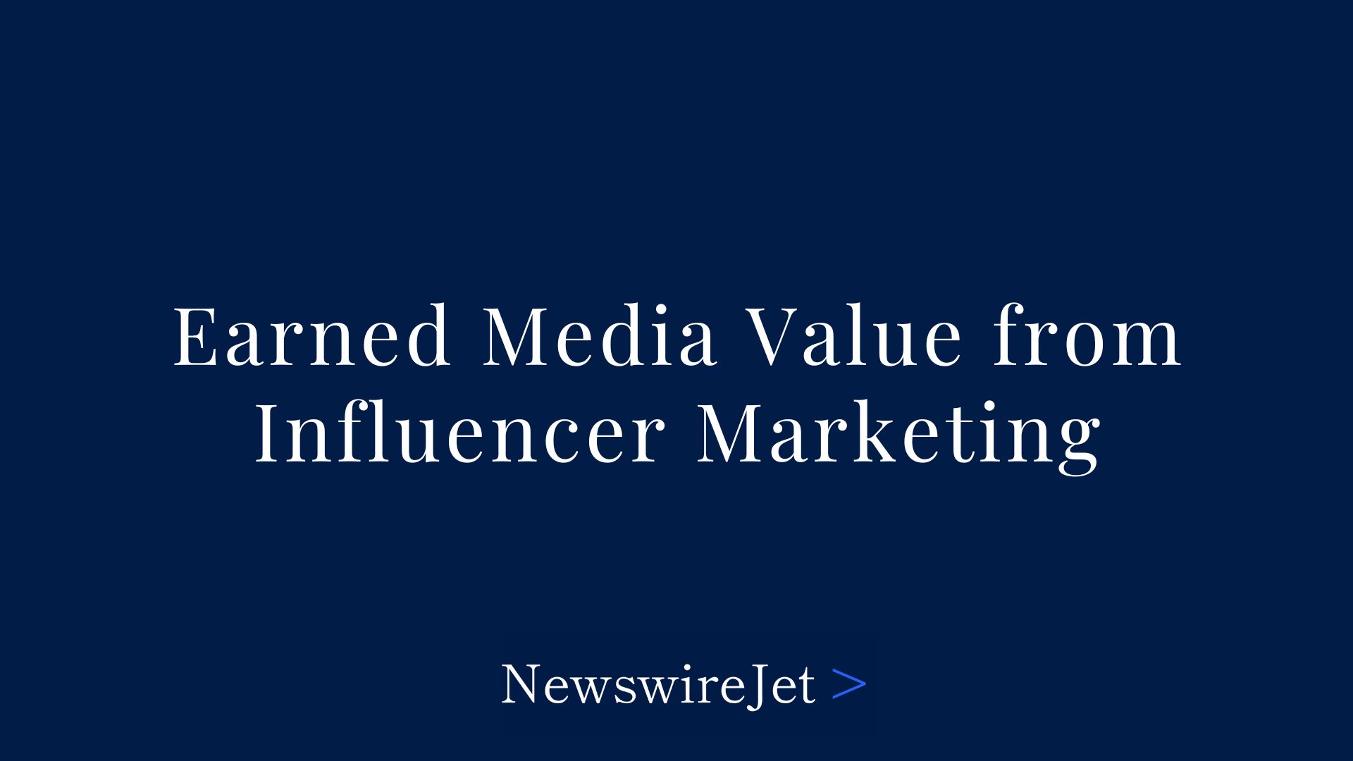 How to Calculate Earned Media Value from Influencer Marketing - NewswireJet
