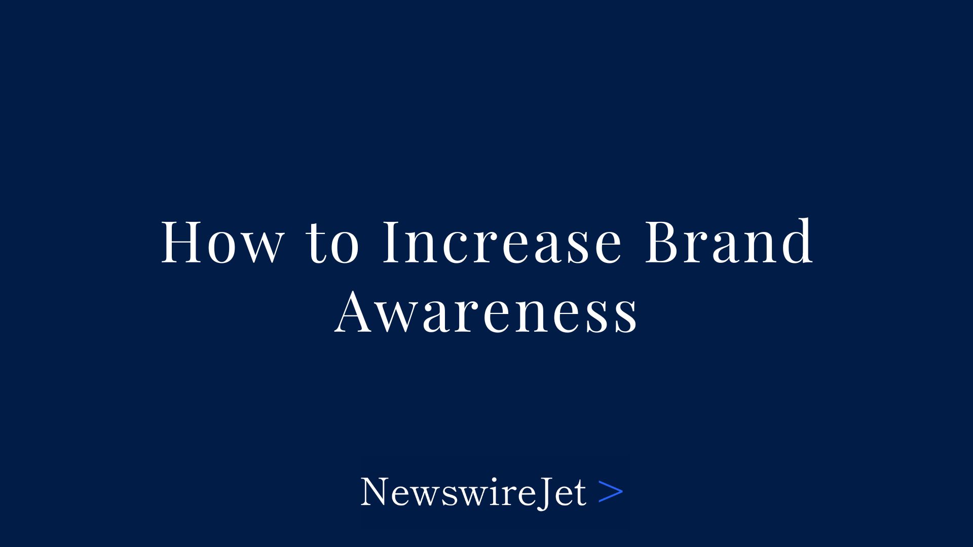 How to Increase Brand Awareness (With Real Examples + Step-by-Step Plan) - NewswireJet