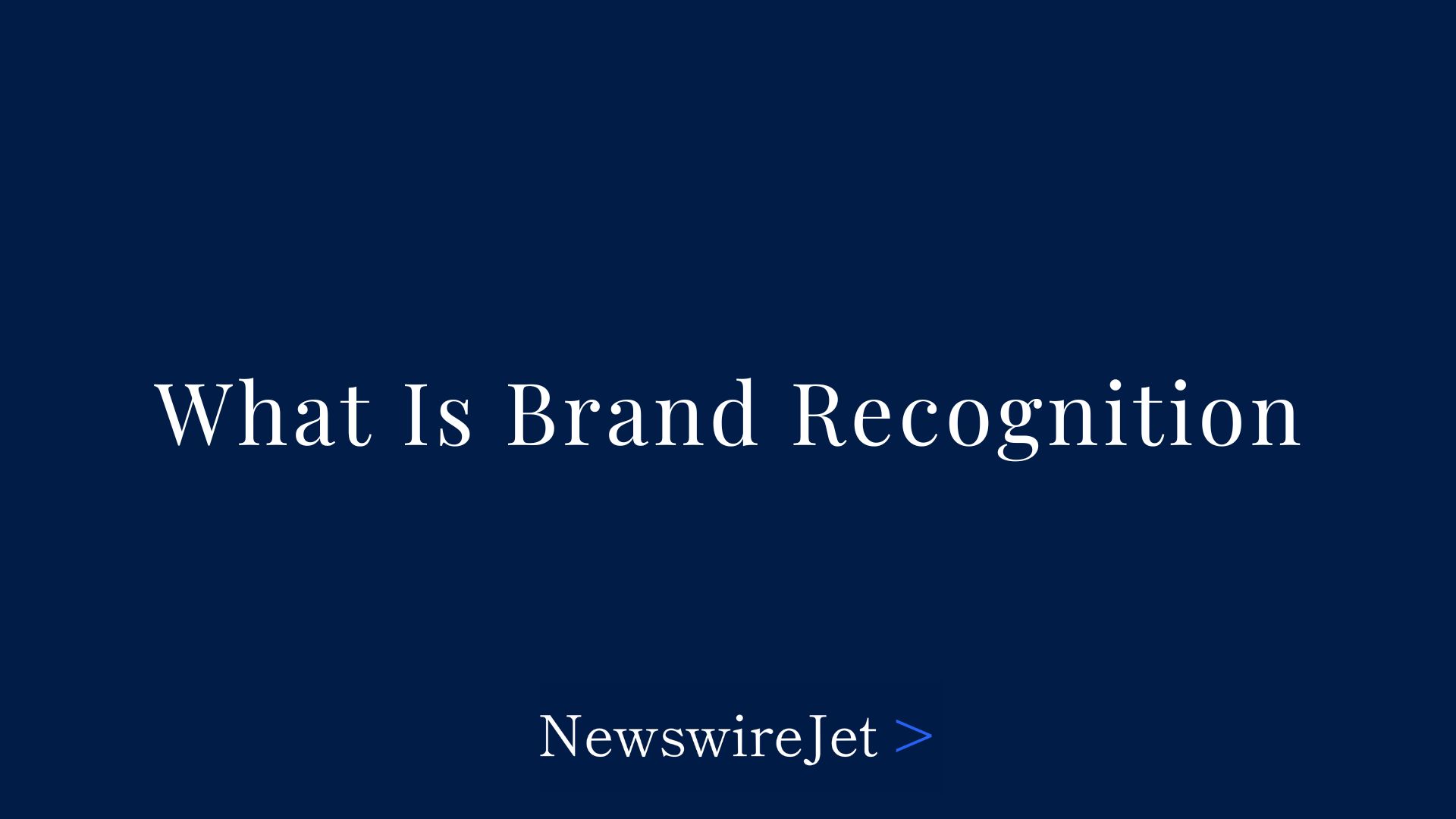 What Is Brand Recognition? Definition, Importance, and Examples - NewswireJet