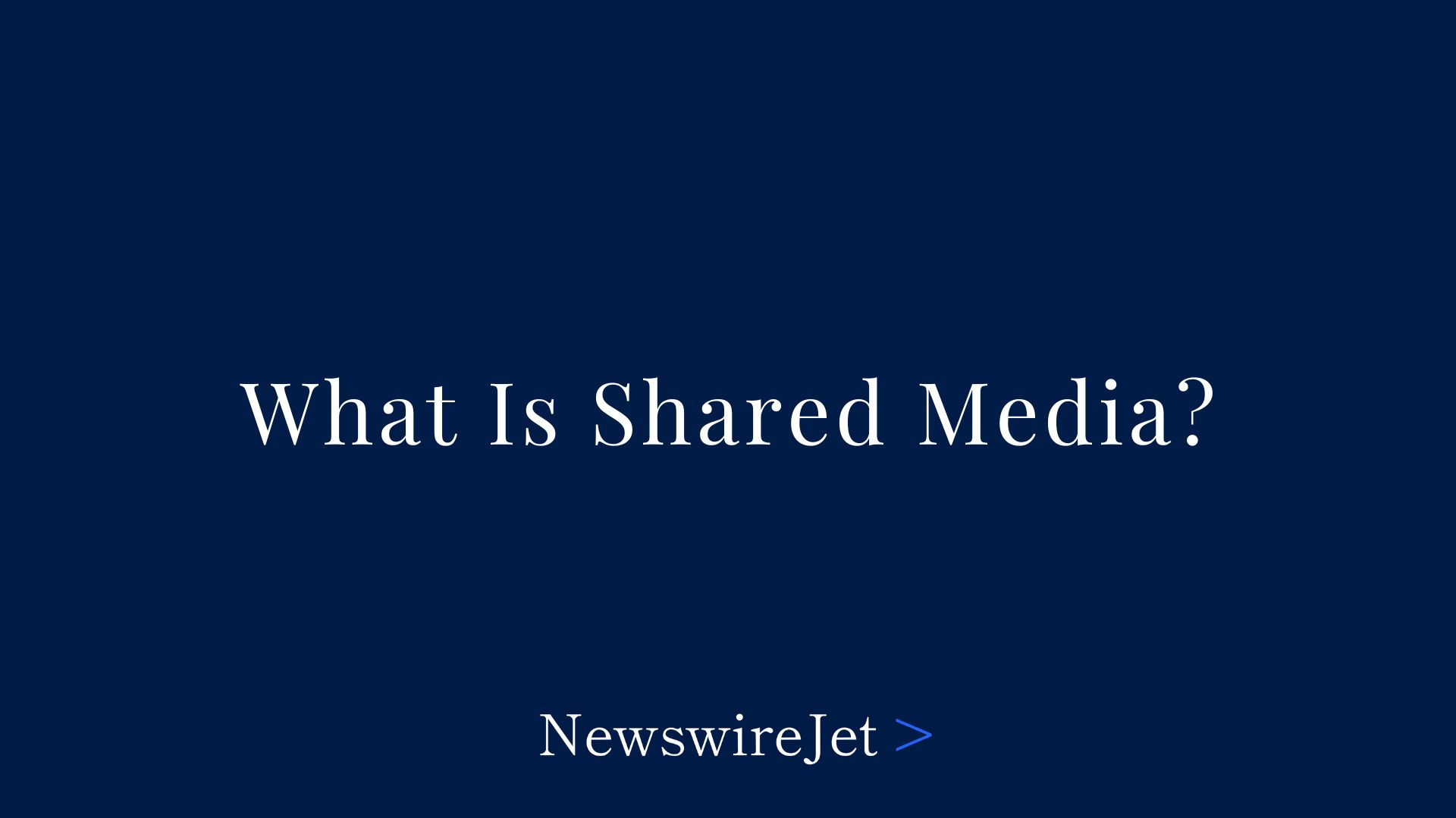 What Is Shared Media? Definition, Examples, and Benefits - NewswireJet