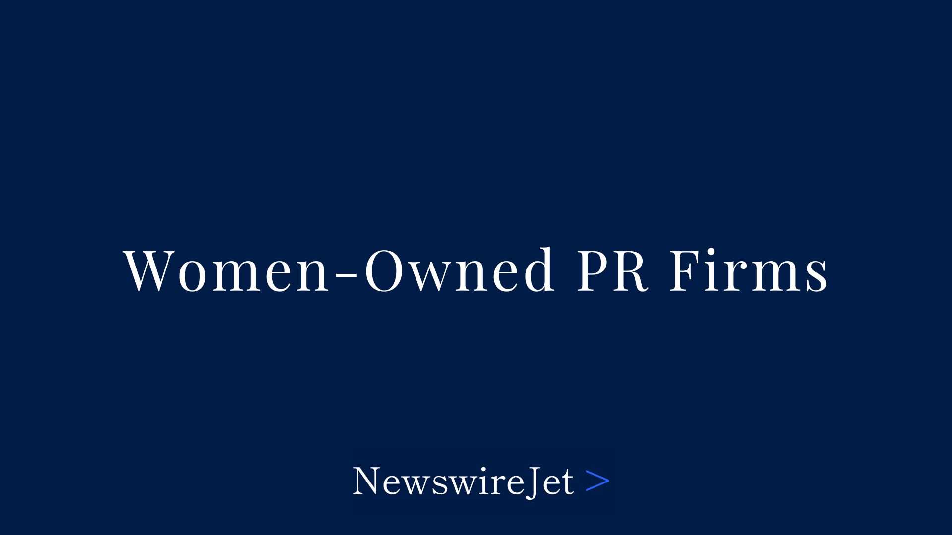 15 Best Women-Owned PR Firms and Agencies - NewswireJet