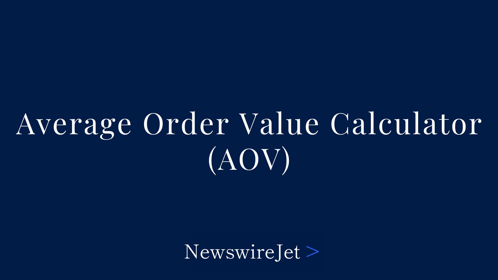 Free Average Order Value Calculator (AOV) - NewswireJet