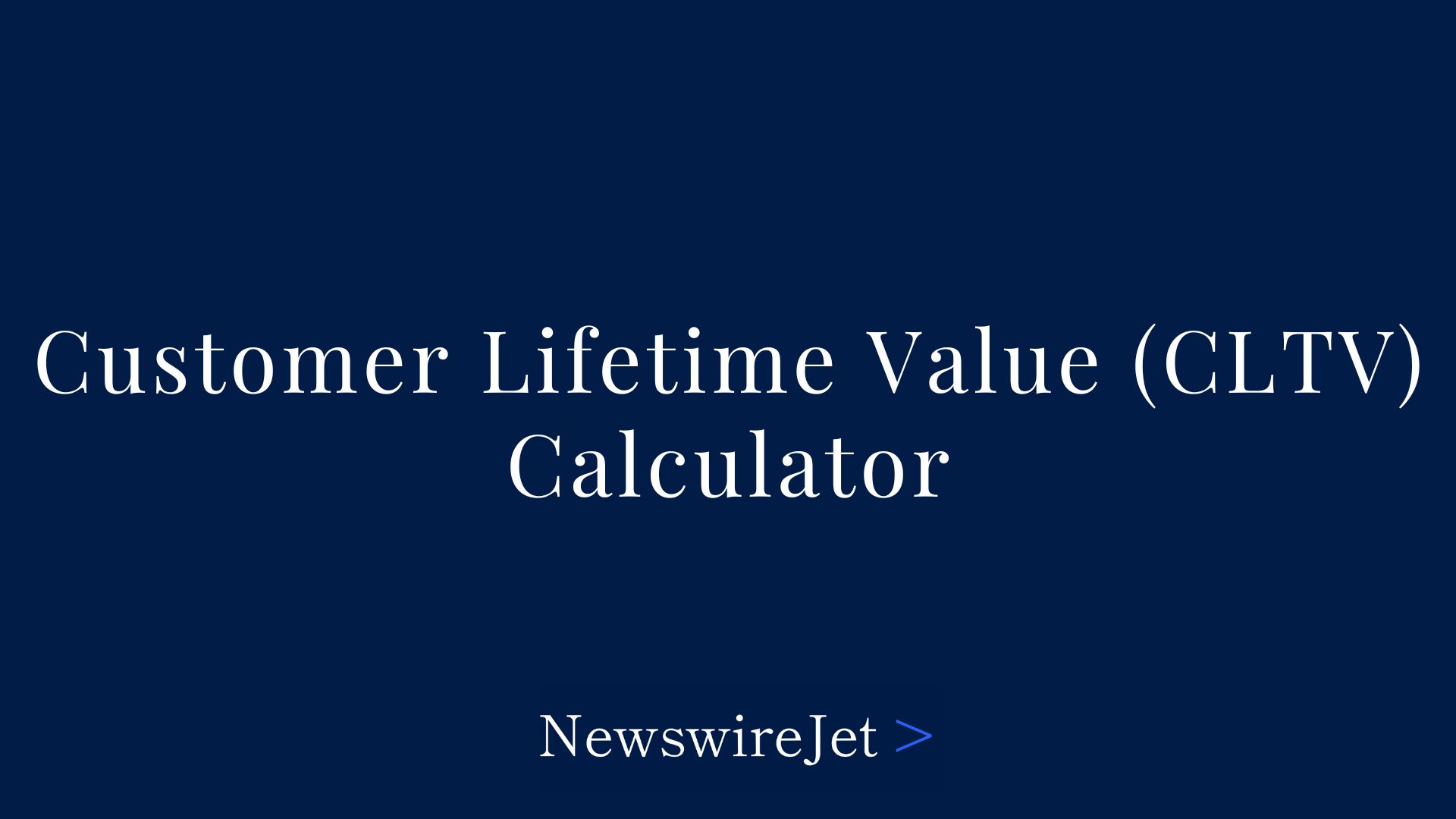 Free Customer Lifetime Value (CLTV) Calculator - NewswireJet