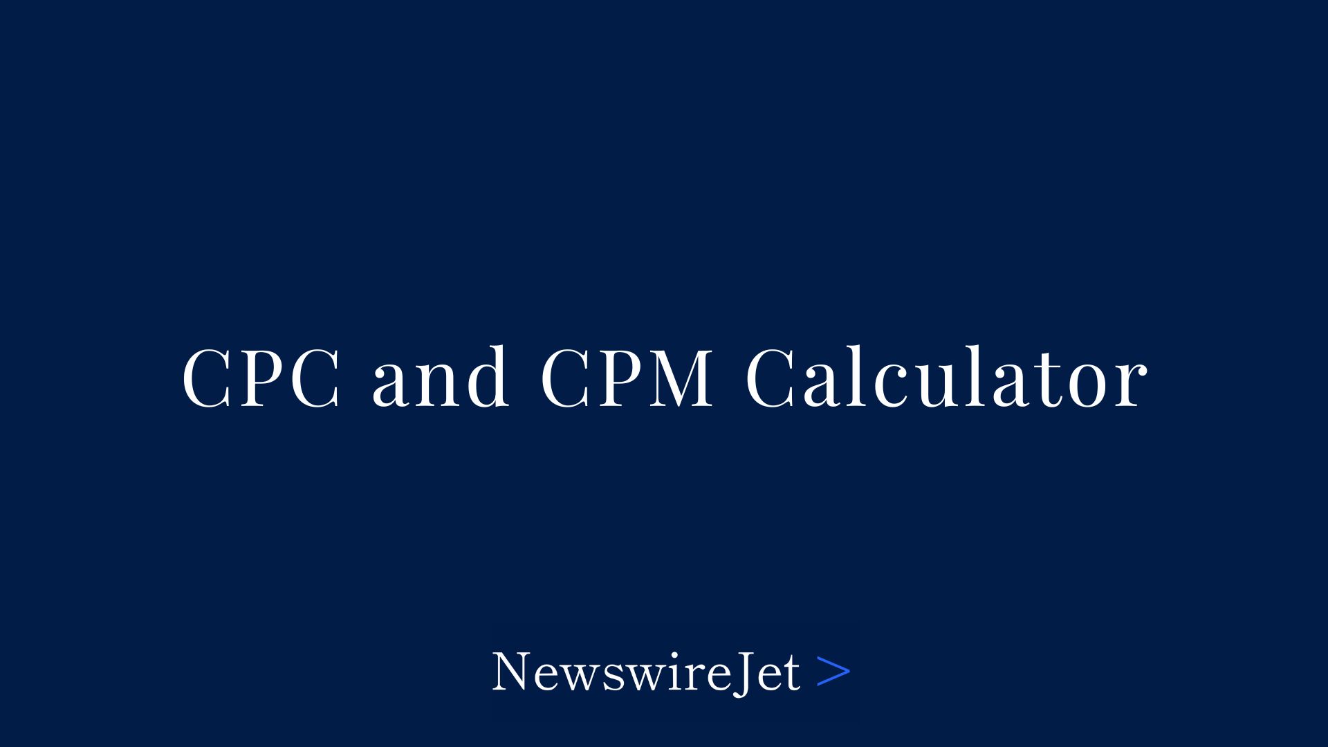 Free CPC and CPM Calculator - NewswireJet
