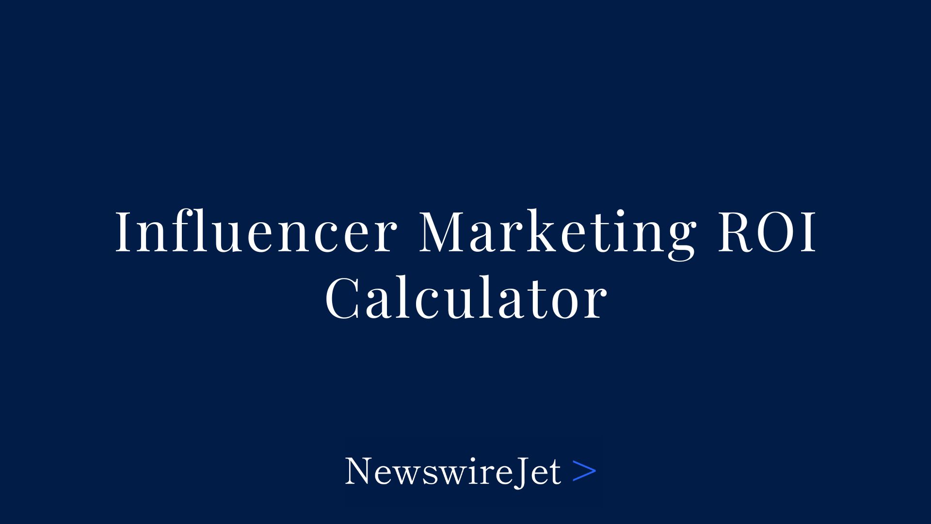 Free Influencer Marketing ROI Calculator - NewswireJet