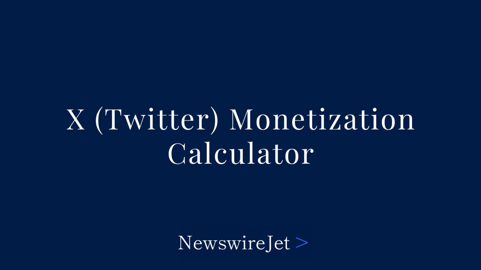 Free X (Twitter) Monetization Calculator - NewswireJet