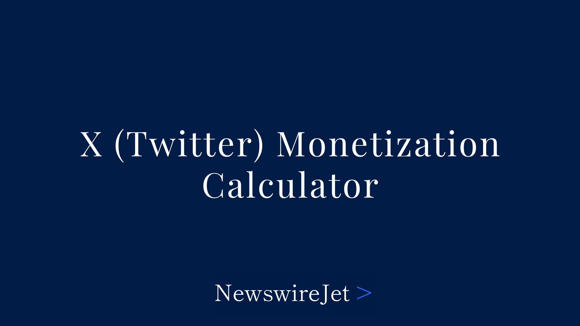 Free X (Twitter) Monetization Calculator - NewswireJet