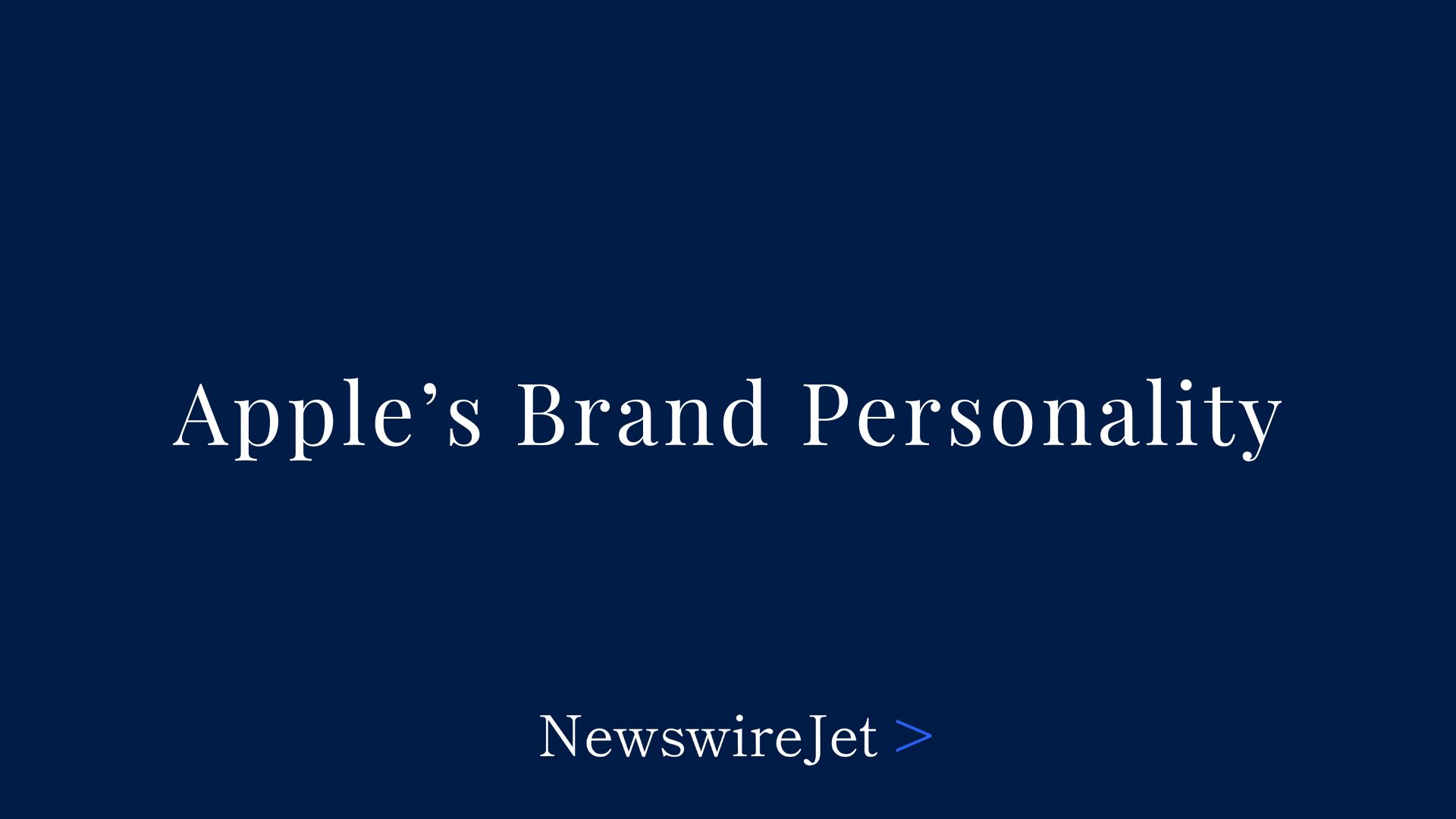 Why Apple’s Brand Personality Is the Secret to Its Success - NewswireJet