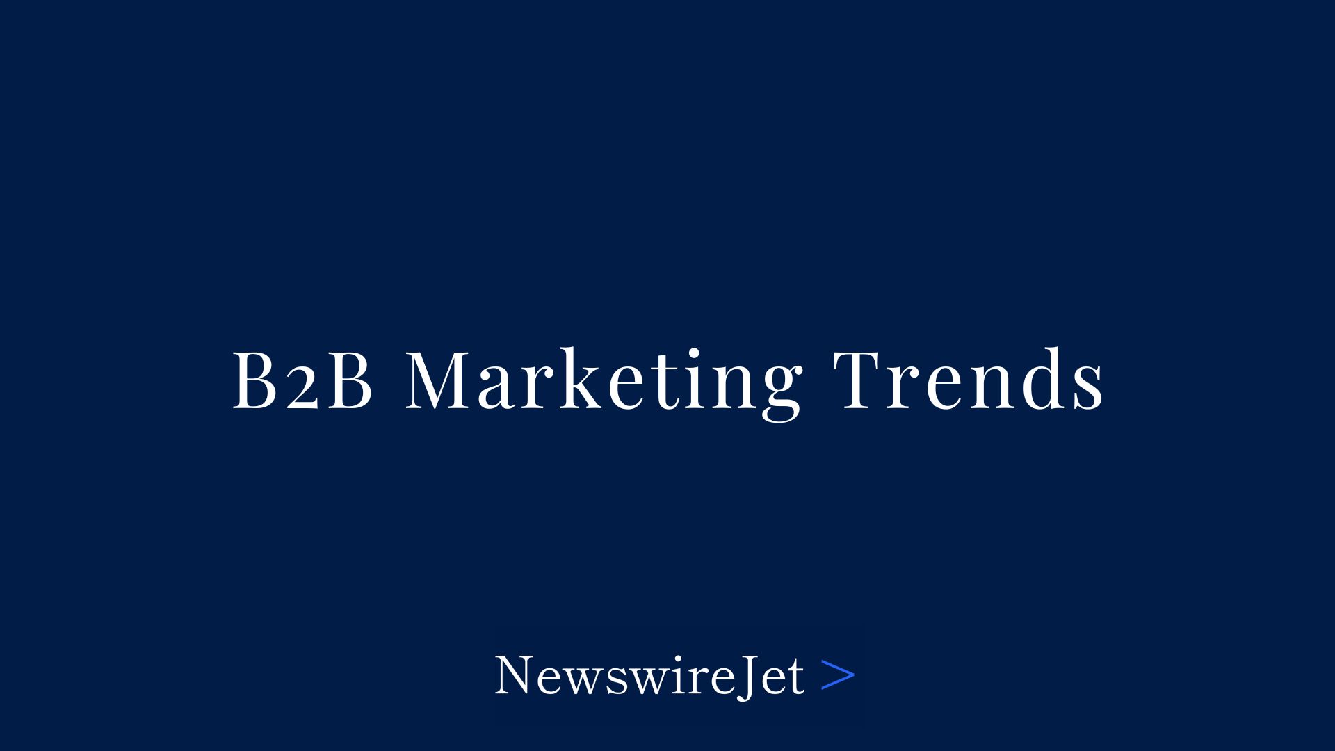 Top 20 B2B Marketing Trends to Watch in 2025 - NewswireJet