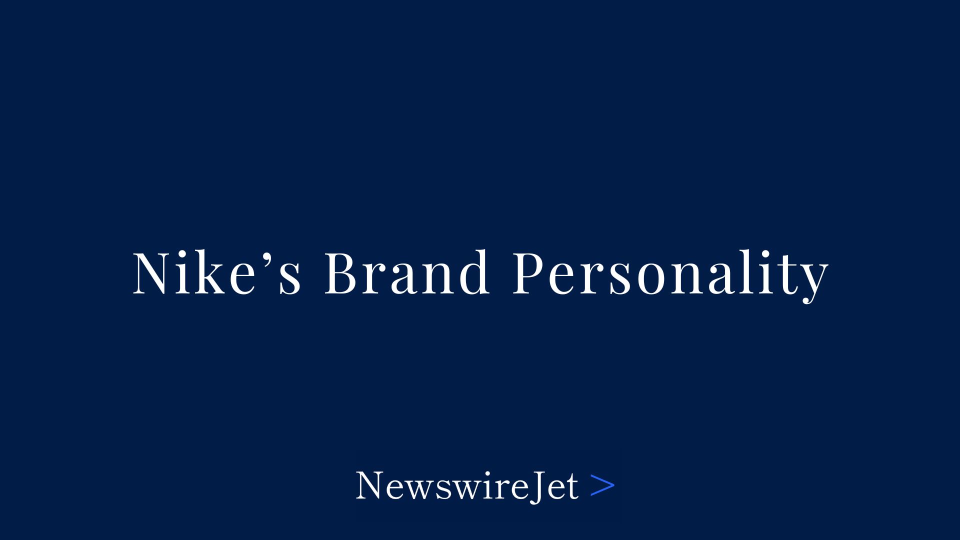 Why Nike’s Brand Personality Is the Secret to Its Success - NewswireJet