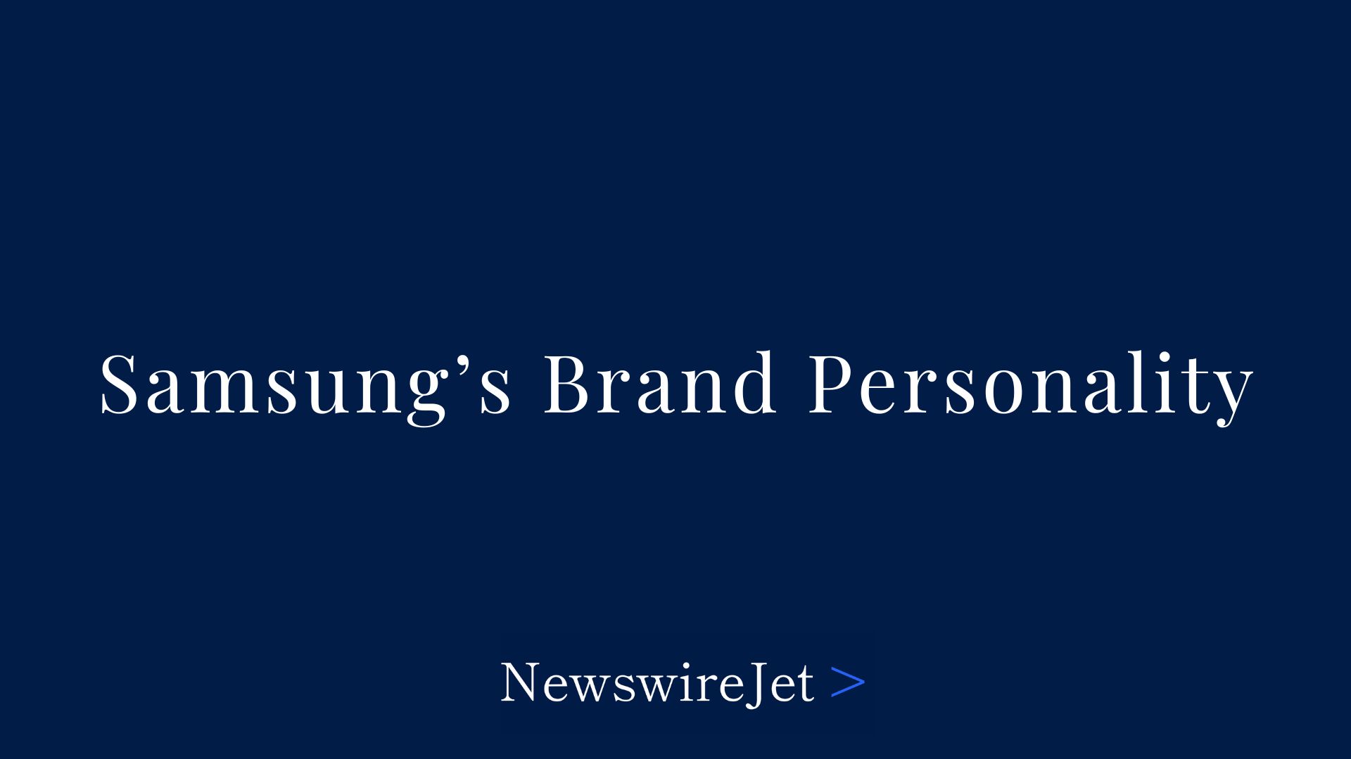 Samsung’s Brand Personality: What Brands Can Learn - NewswireJet