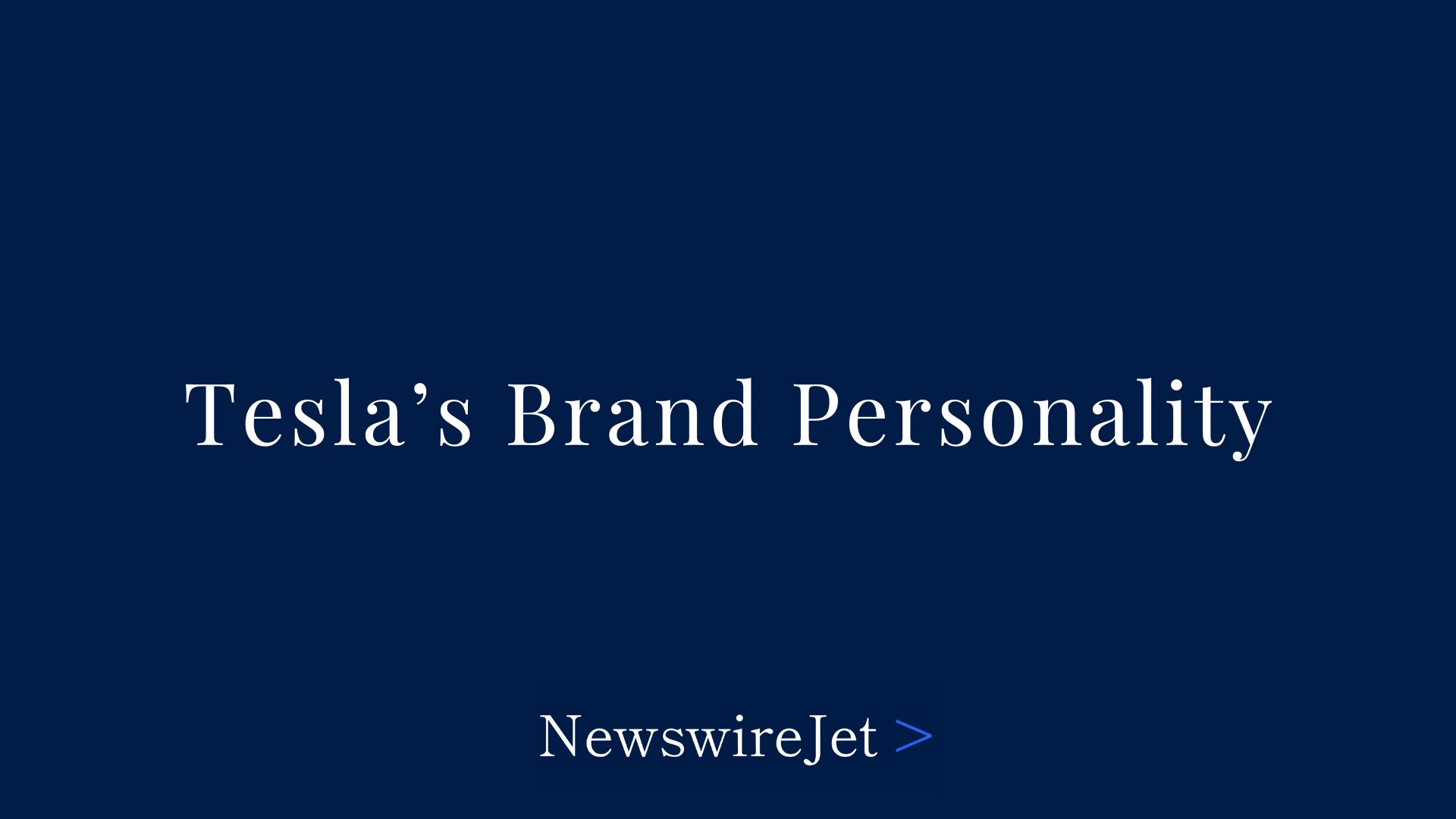 Why Tesla’s Brand Personality Is the Secret to Its Success - NewswireJet