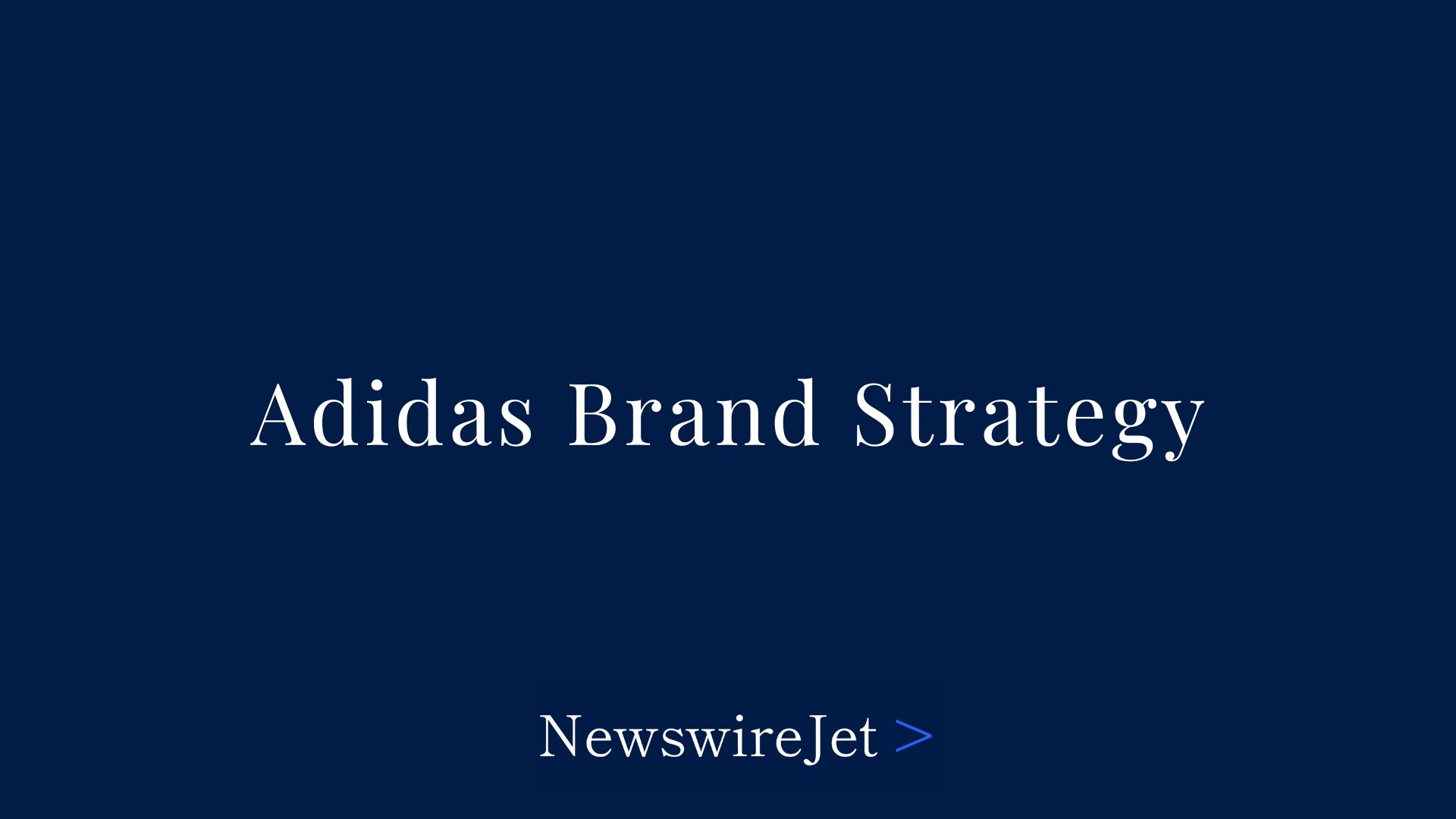 Adidas Brand Strategy Explained: How the 3-Stripes Stay Ahead - NewswireJet