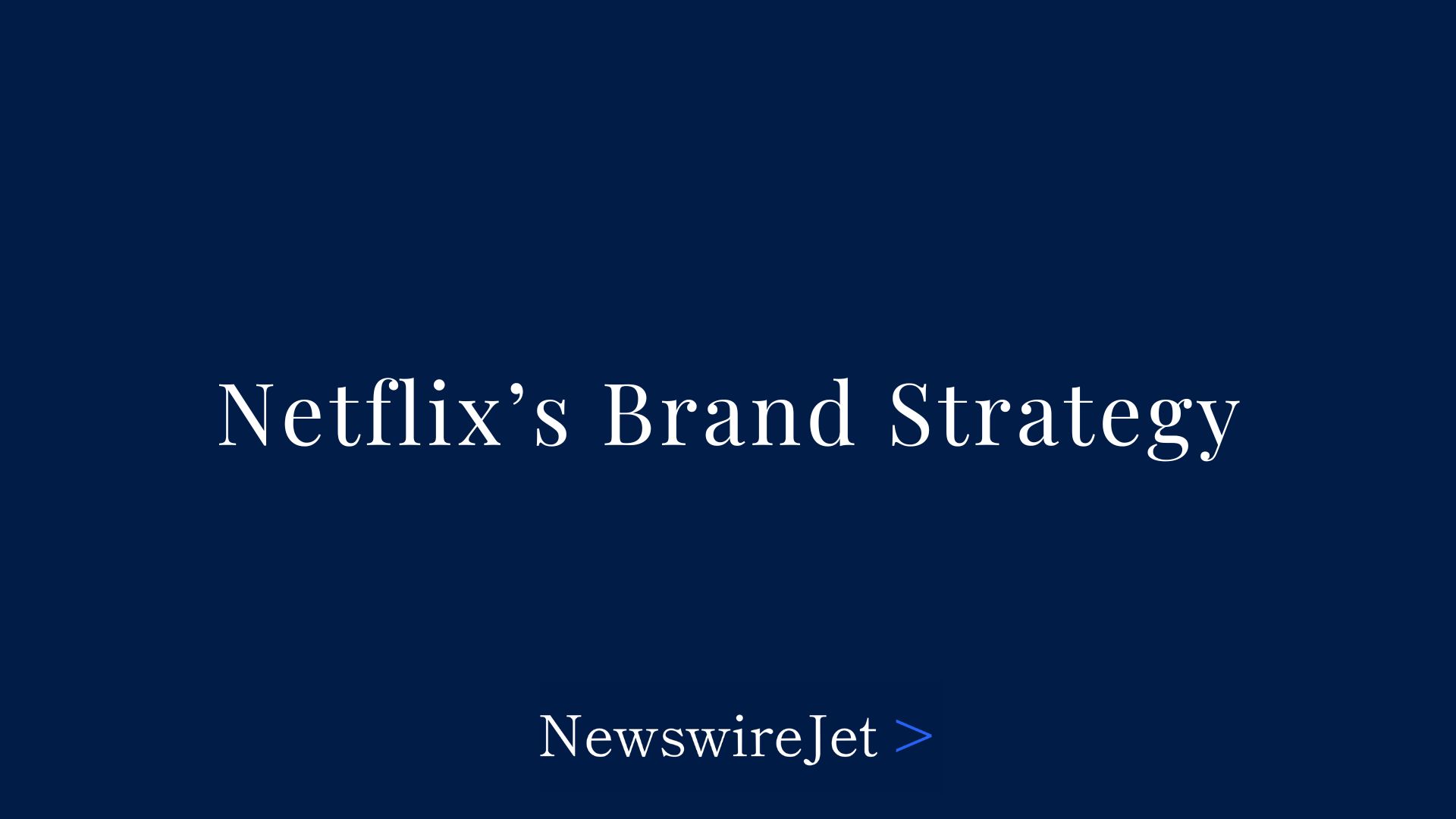 Why Netflix’s Brand Strategy Works—And What Brands Can Learn From It ...