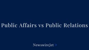 Public Affairs vs Public Relations: What’s the Difference? - NewswireJet